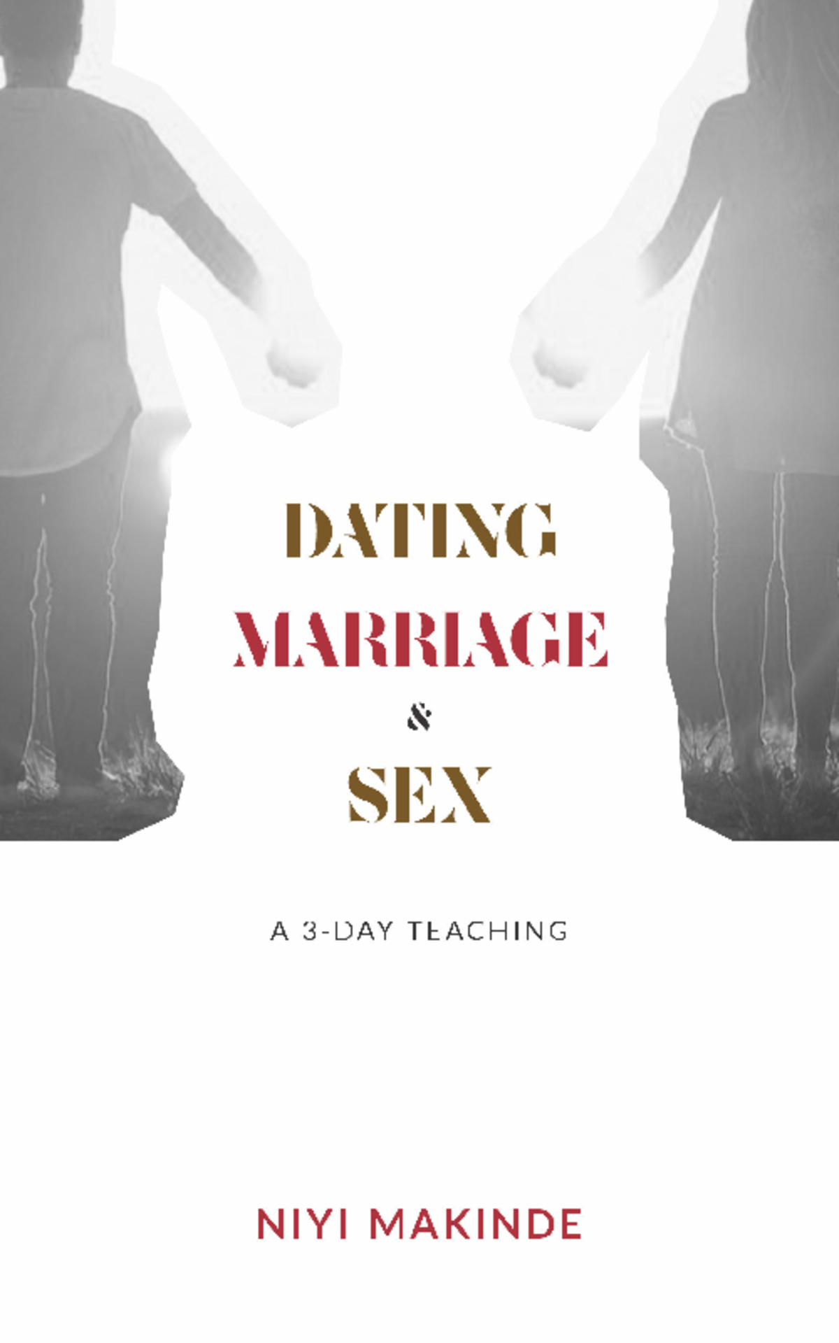 Dating Marriage And Sex By Niyi Makinde First Published By Rebirth Publishing House 2020 