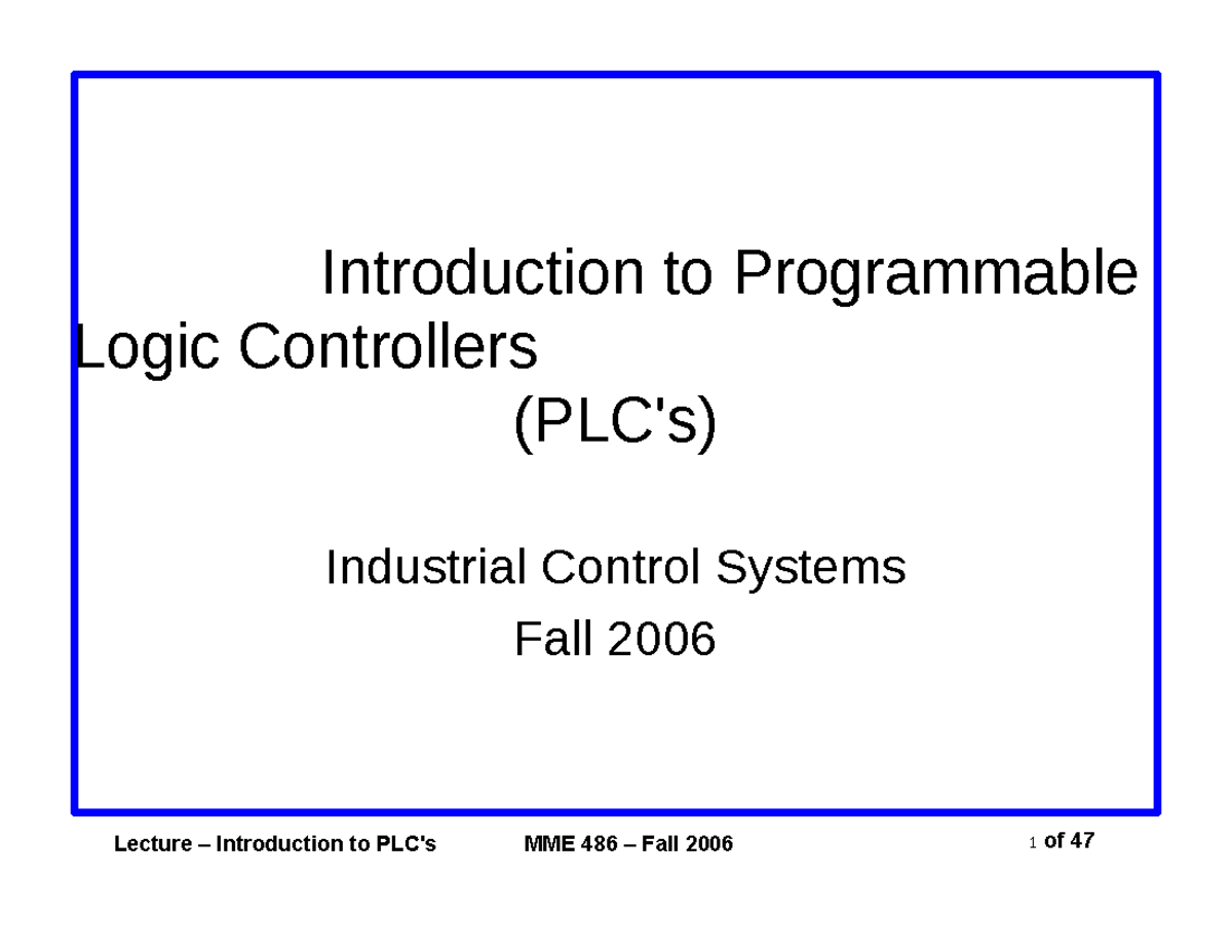 Programmable Logic Controllers - Lecture – Introduction to PLC's MME 486 – Fall 2006 1 of 47 ...