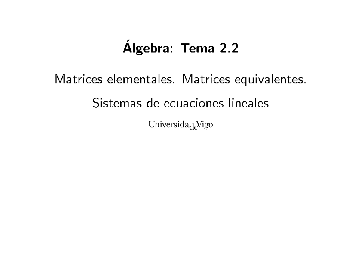 Clase 2 - Apuntes 2 - Algebra: Tema 2 ́ Matrices elementales. Matrices ...