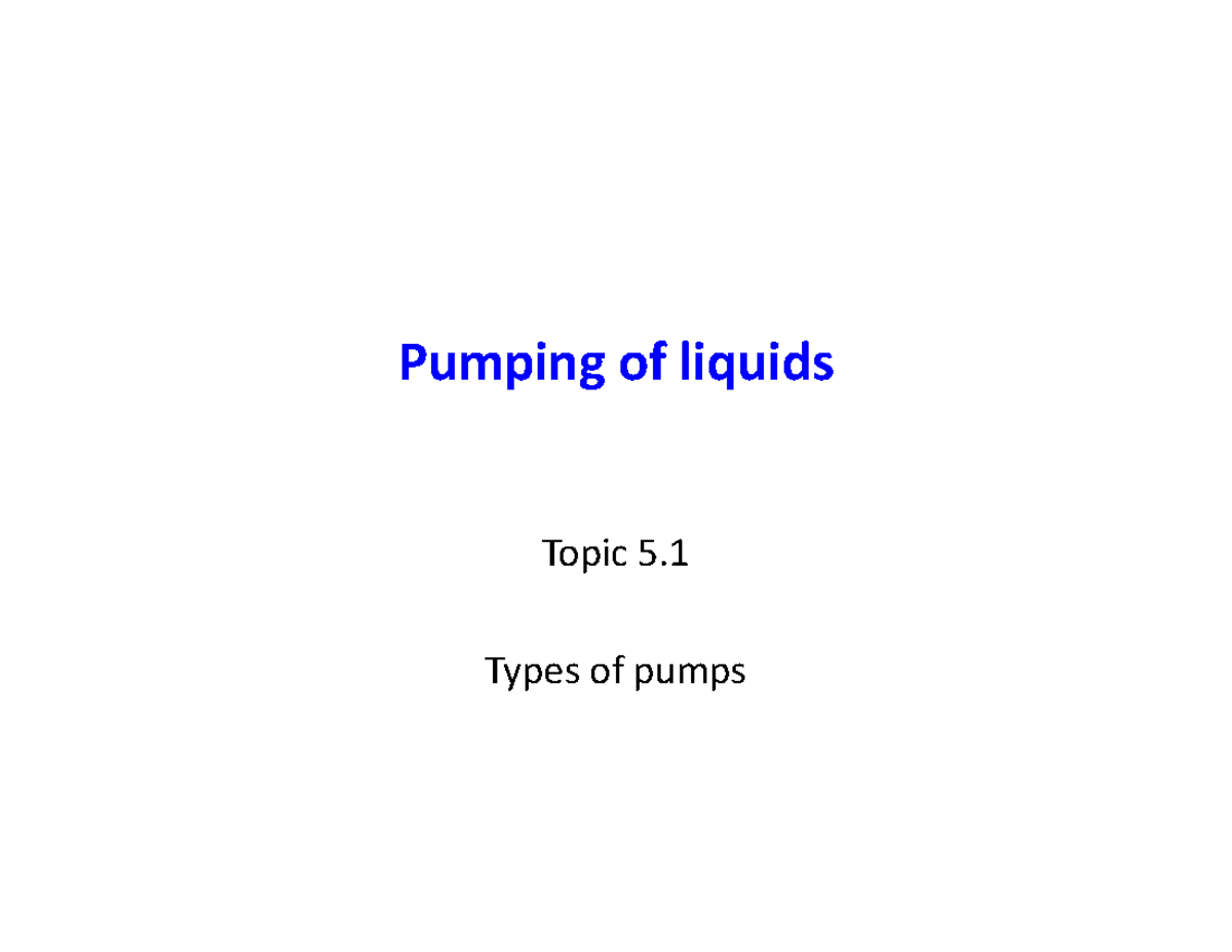 Topic 5 - Pumps 2022 - sdgvxcvv - Pumping of liquids Topic 5. Types of pumps Moving fluid ...