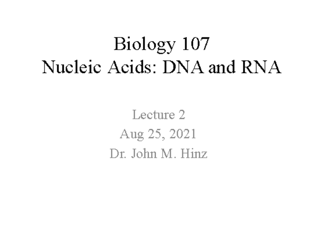 DNA and RNA lec. - Biology 107 Nucleic Acids: DNA and RNA Lecture 2 Aug ...