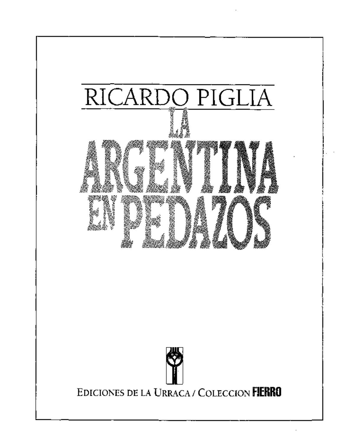 Piglia - La Argentina en pedazos viñas y Discépolo - RICARDO PIGLIA ...
