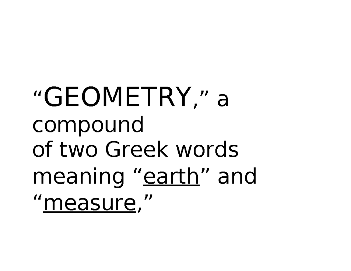 History - “GEOMETRY,” a compound of two Greek words meaning “earth” and ...