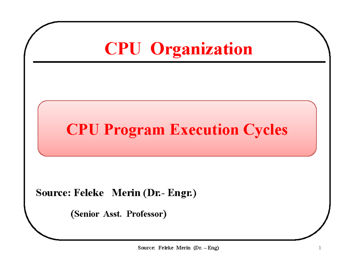 Cpu Fetch Decode Execute Part 2 Cpu Organization Source Feleke Merin Dr Engr Senior
