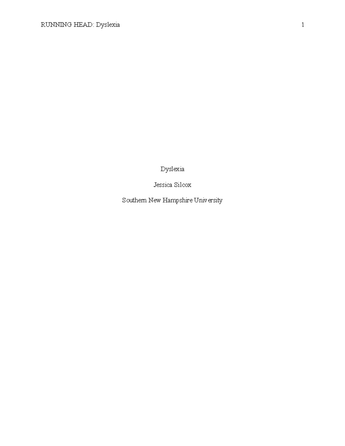Short Paper Dyslexia - RUNNING HEAD: Dyslexia 1 Dyslexia Jessica Silcox ...