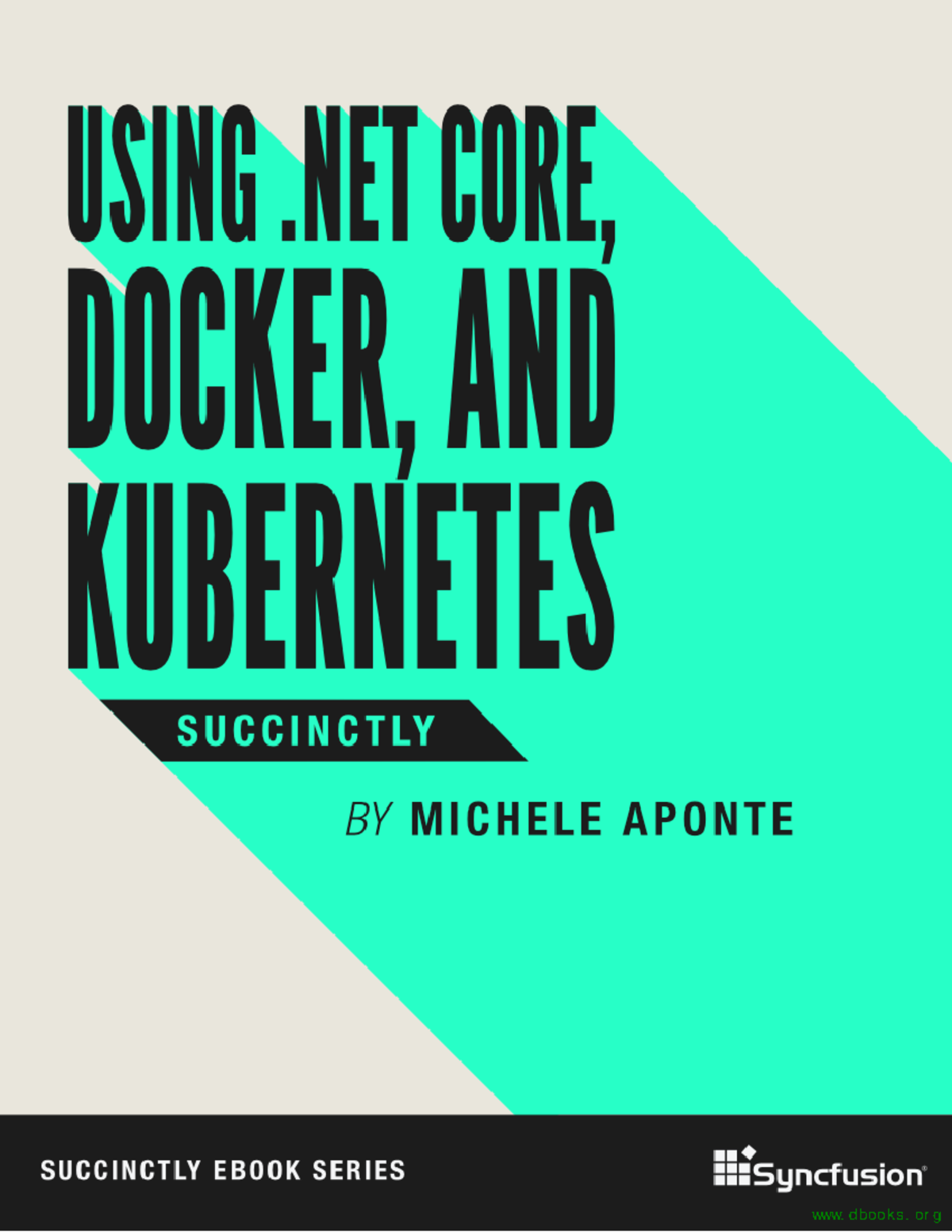 Using .NET Core, Docker, and Kubernetes Succinctly - dbooks Using .NET ...