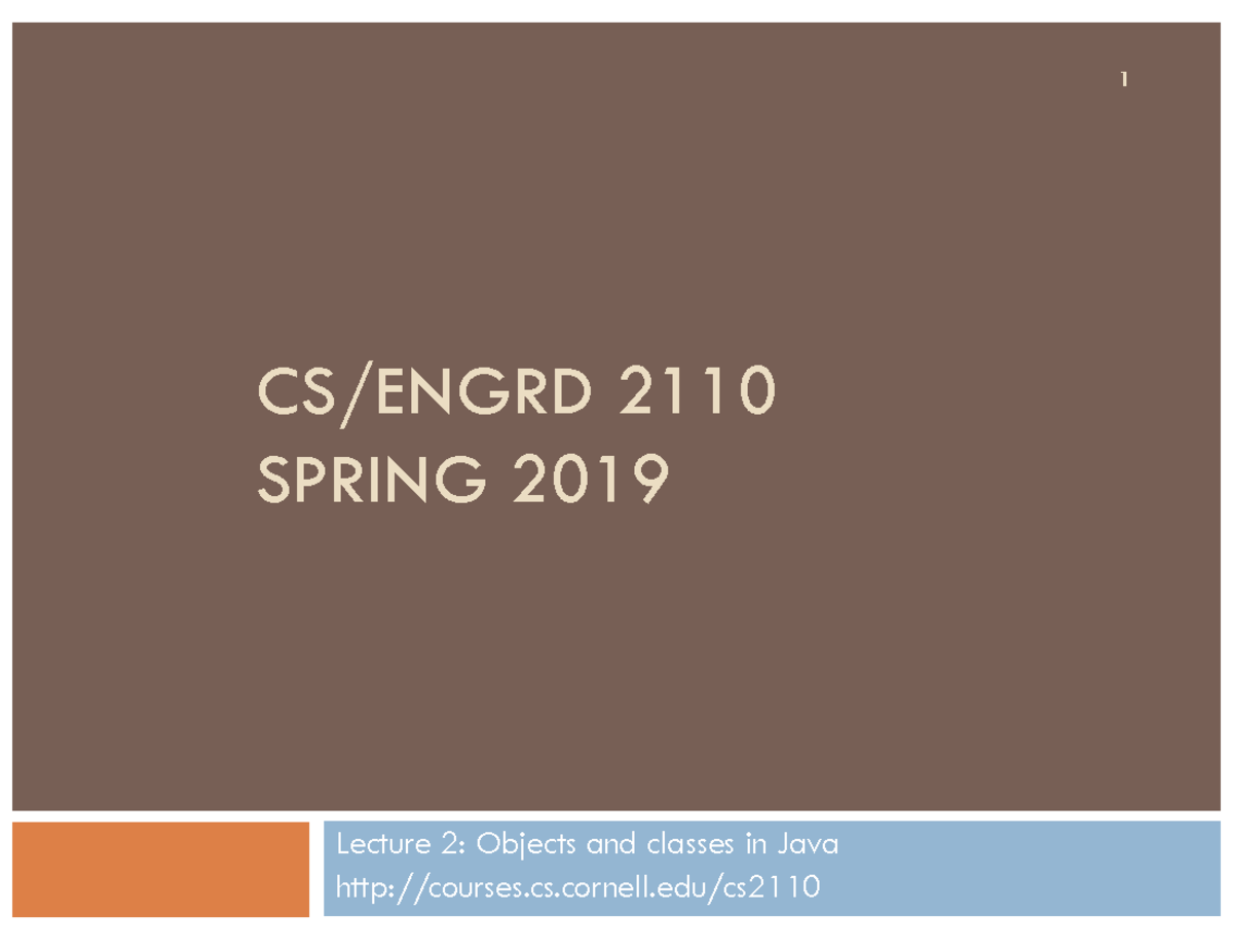 Lecture 2 - 1 2110 SPRING 2019 Lecture 2: Objects and classes in Java ...