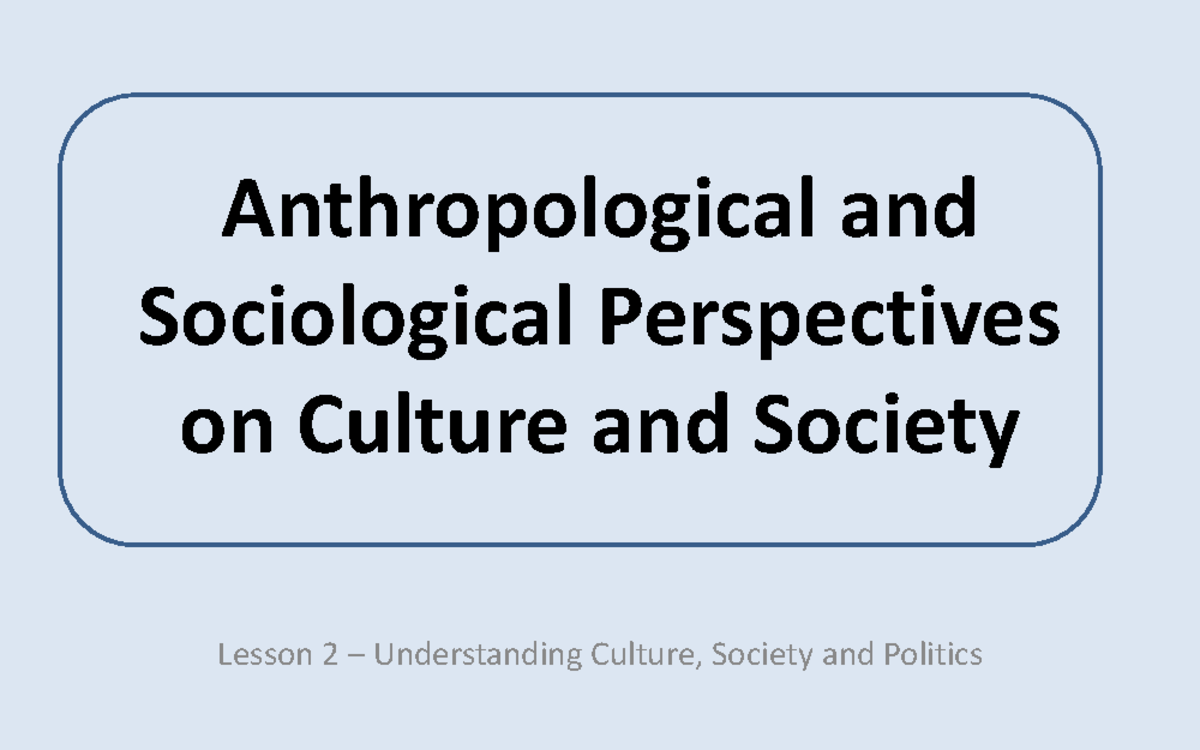 Lesson-2-Notes - X5f5f - Anthropological and Sociological Perspectives ...