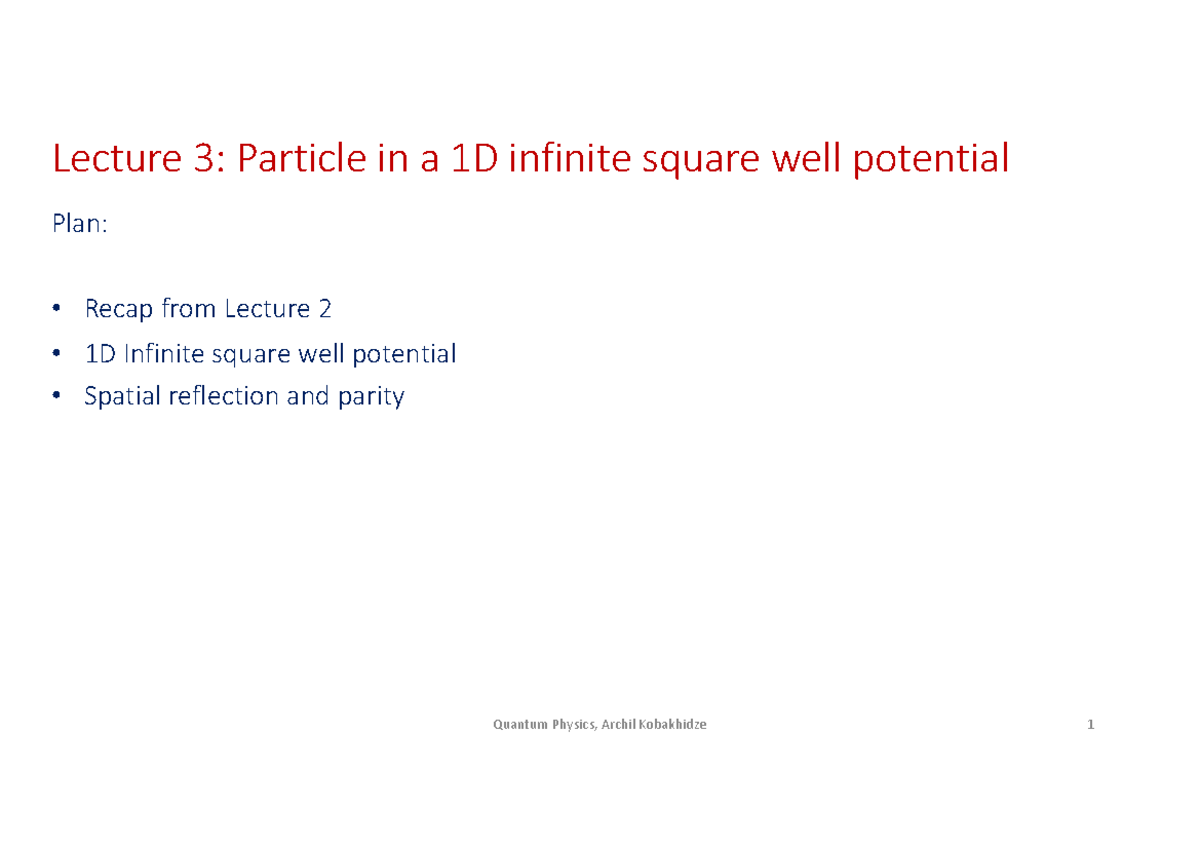 L3 - ABOUT lecture 3 - Lecture 3: Particle in a 1D infinite square well potential Plan: • Recap ...
