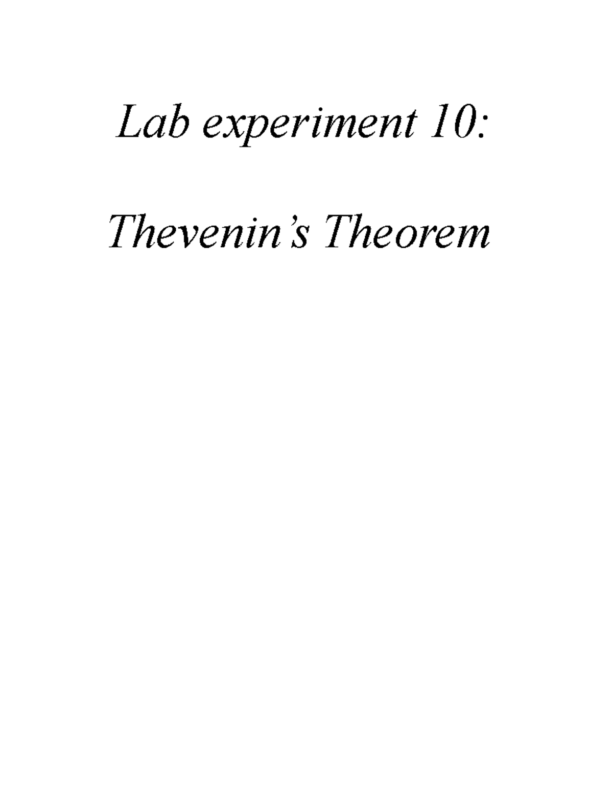 EMT Lab 10 - LAB REPORT - Lab experiment 10: Thevenin’s Theorem Objective: The main purpose of ...