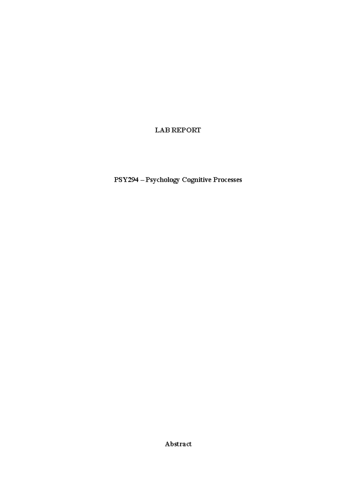 PSY294 LAB Report - LAB REPORT PSY294 – Psychology Cognitive Processes Abstract This report aims ...