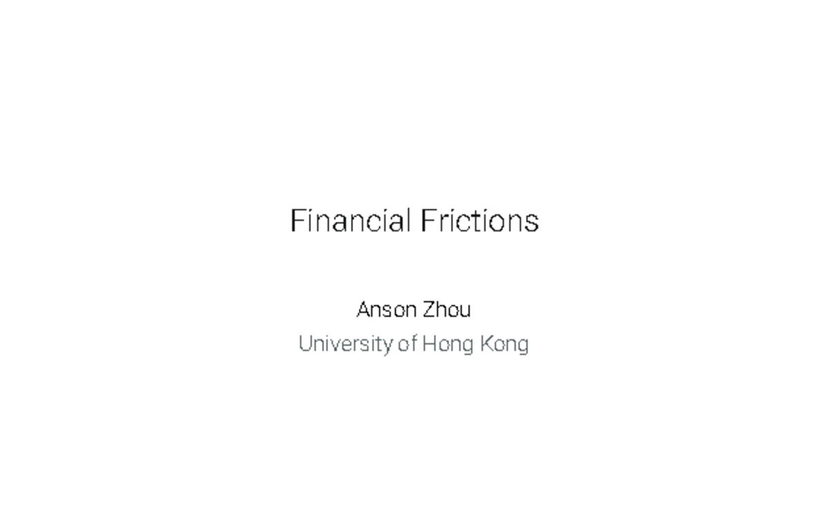 (Optional) Financial Frictions - Financial Frictions Anson Zhou ...