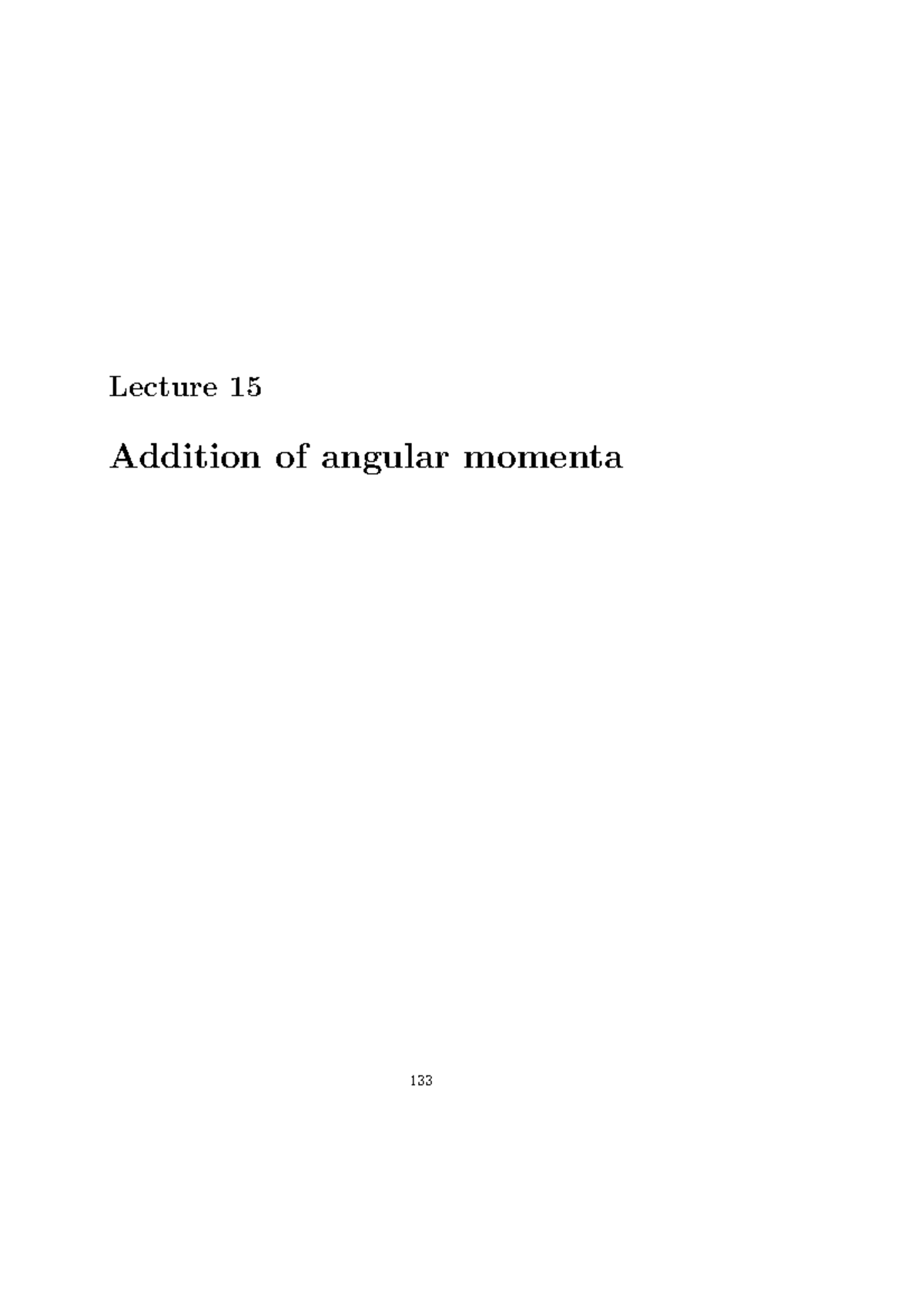Addition of angular momentum - Lecture 15 Addition of angular momenta 133 134 LECTURE 15 ...