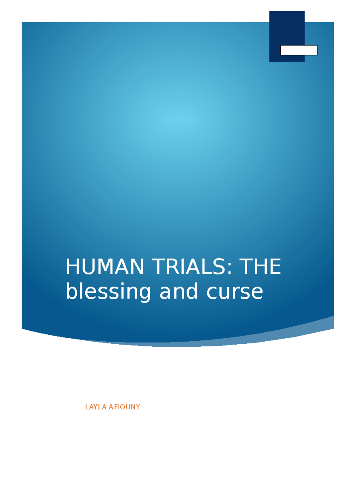 Human Trials - HUMAN TRIALS: THE blessing and curse LAYLA AFIOUNY Human ...