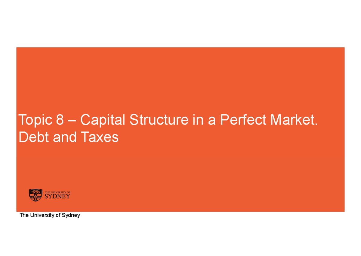 Topic 8 - Topic 8 – Capital Structure in a Perfect Market. Debt and ...