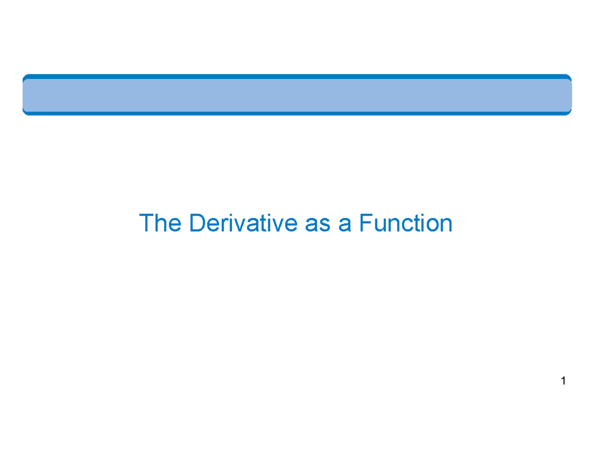 Section 2.8 Derivative of a Function - 1 The Derivative as a Function 2 ...