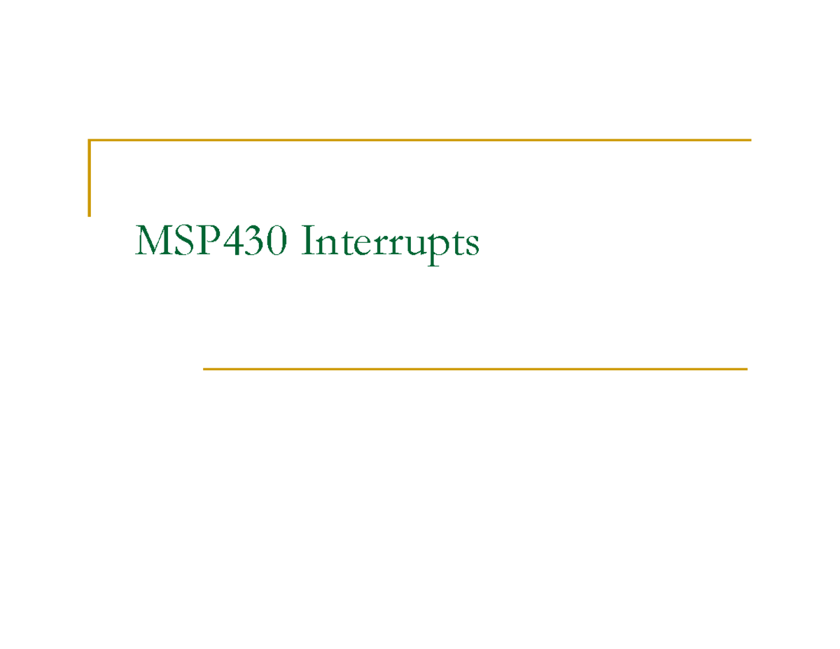 04-Interrupts-posted - MSP430 Interrupts What is an Interrupt? Reaction to something in I/O ...