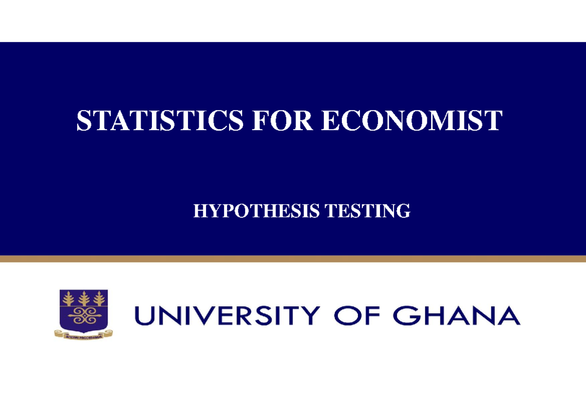 Lecture 2 Hypothesis Testing real - STATISTICS FOR ECONOMIST HYPOTHESIS ...