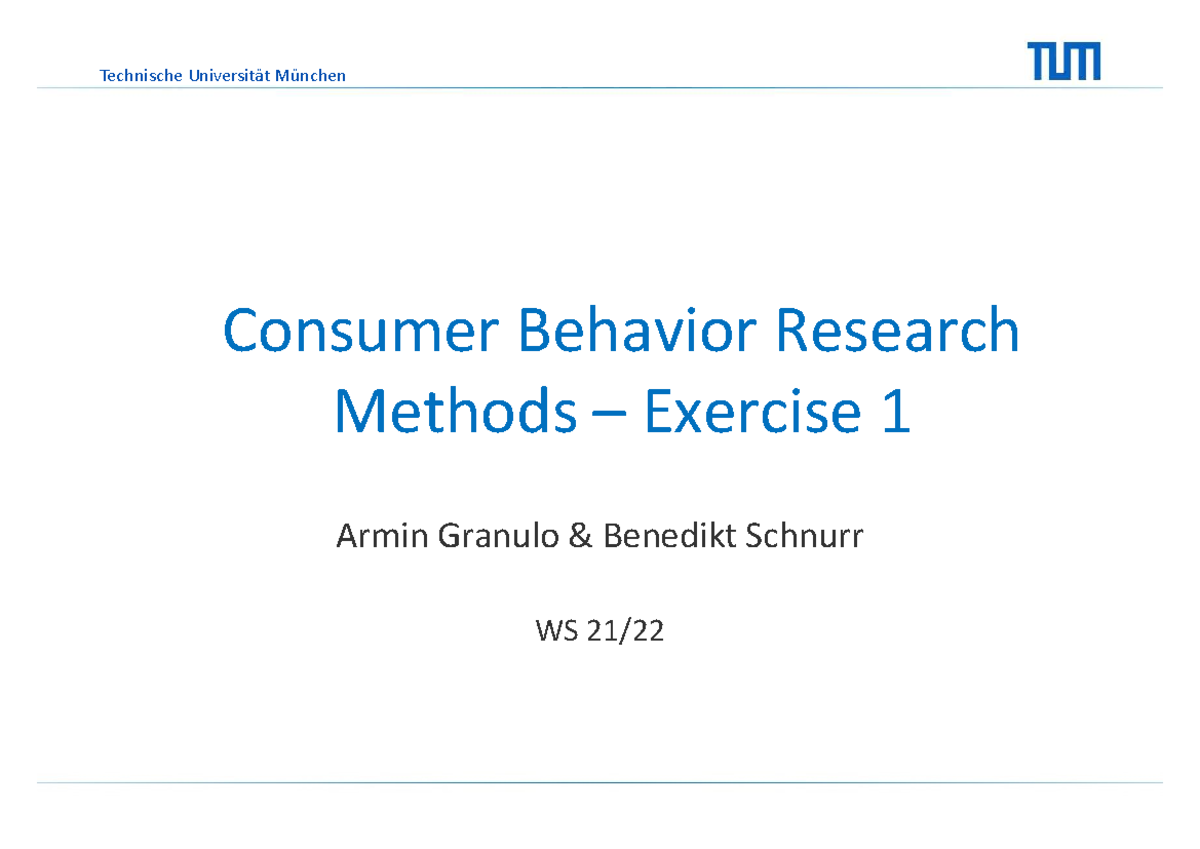 Exercise summary - Technische Universität München Consumer Behavior Research Methods – Exercise ...