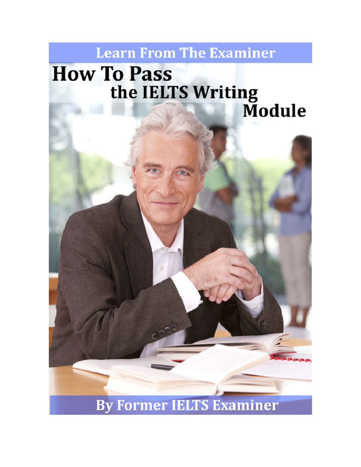 How to pass the Ielts Writing Module - 2 Learn From The Examiner How to ...