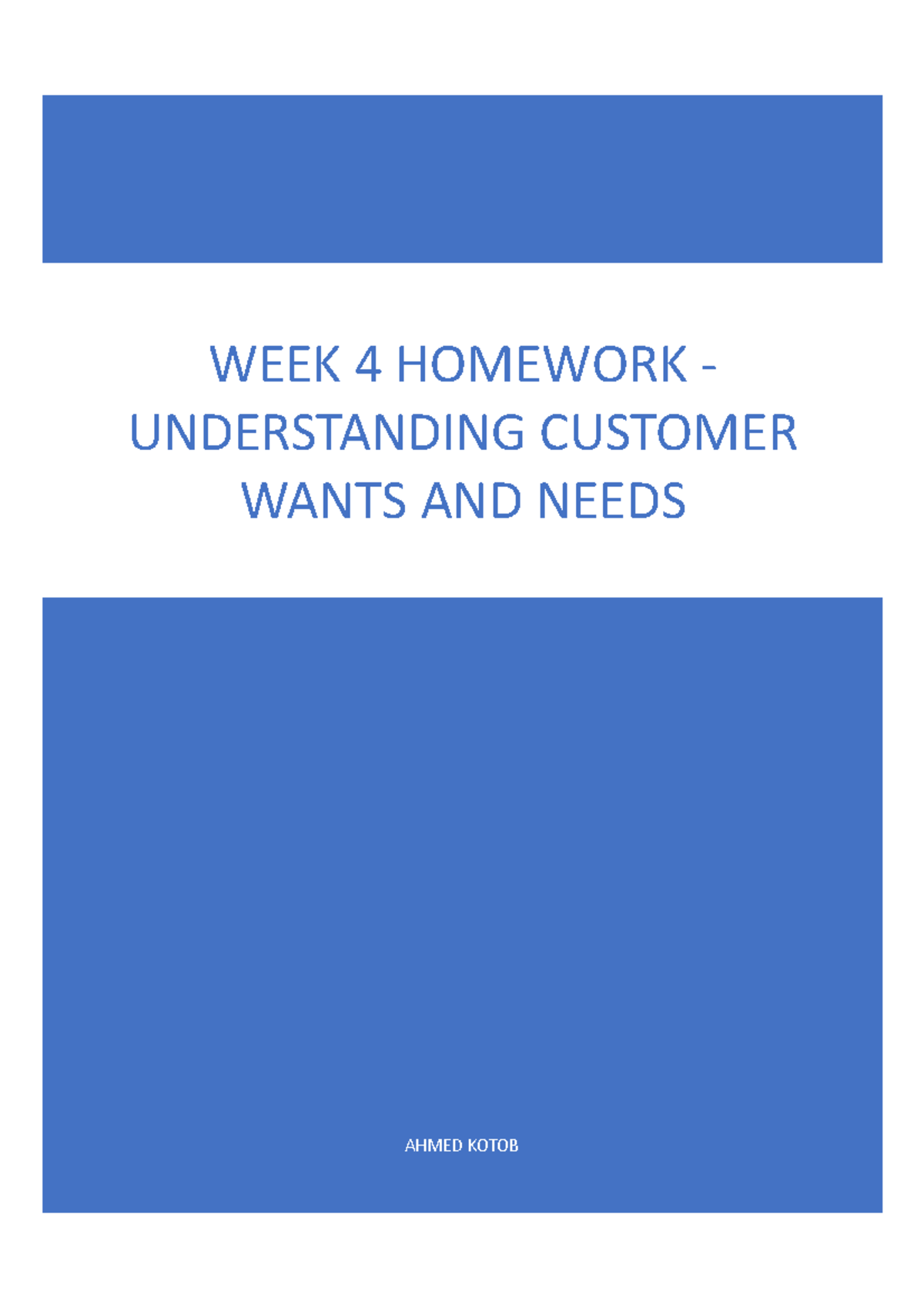 WEEK 4 Homework - Understanding Customer Wants AND Needs - AHMED KOTOB WEEK 4 HOMEWORK - - Studocu