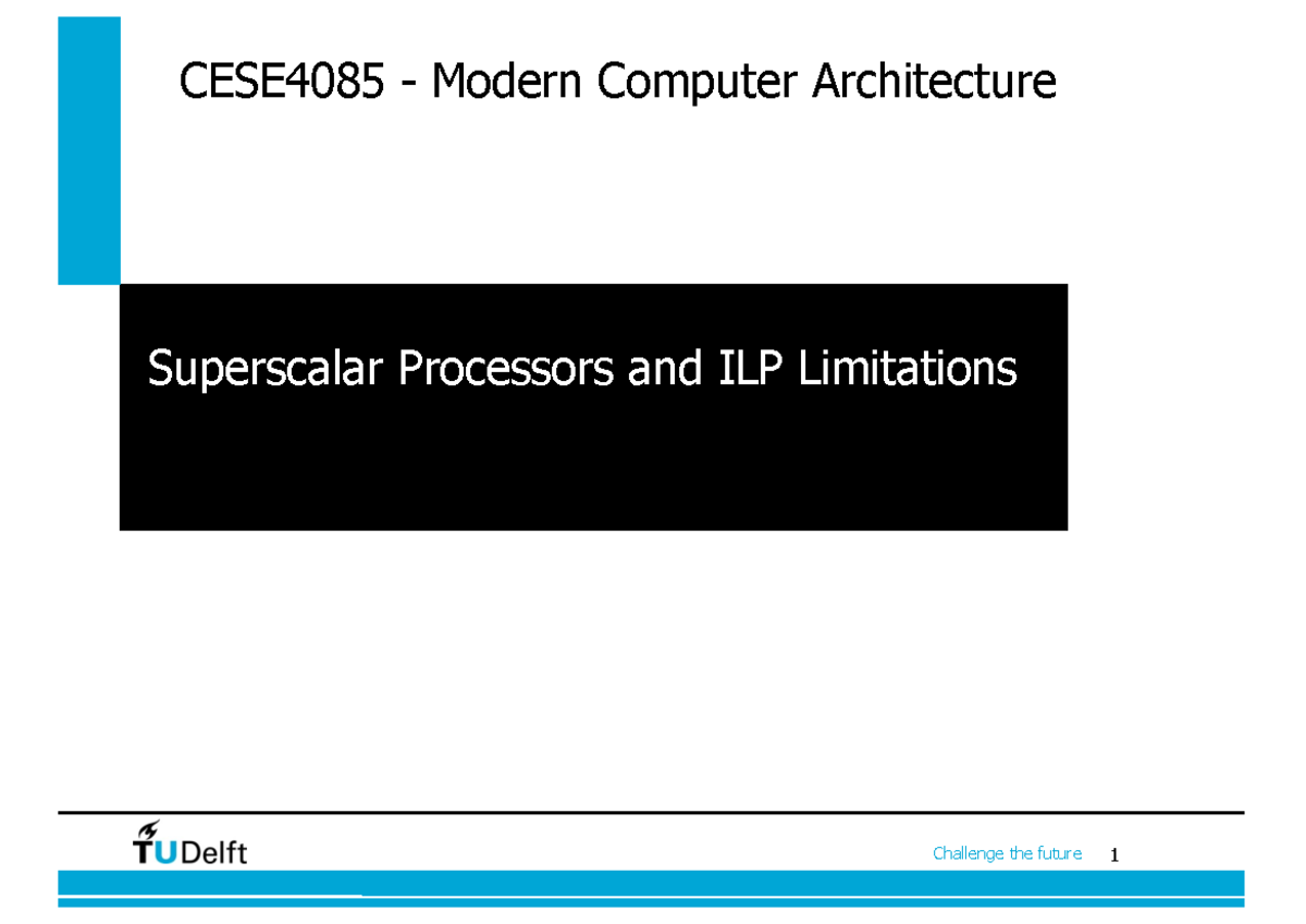 Lecture 3 slides - Challenge the future 1 Superscalar Processors and ILP Limitations CESE4085 ...