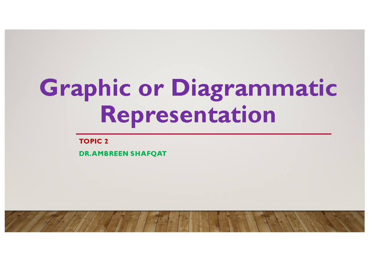 Lect 3 Topic 3 Lect Notes Graphic Or Diagrammatic Representation Topic 2 Dr Ambreen Shafqat