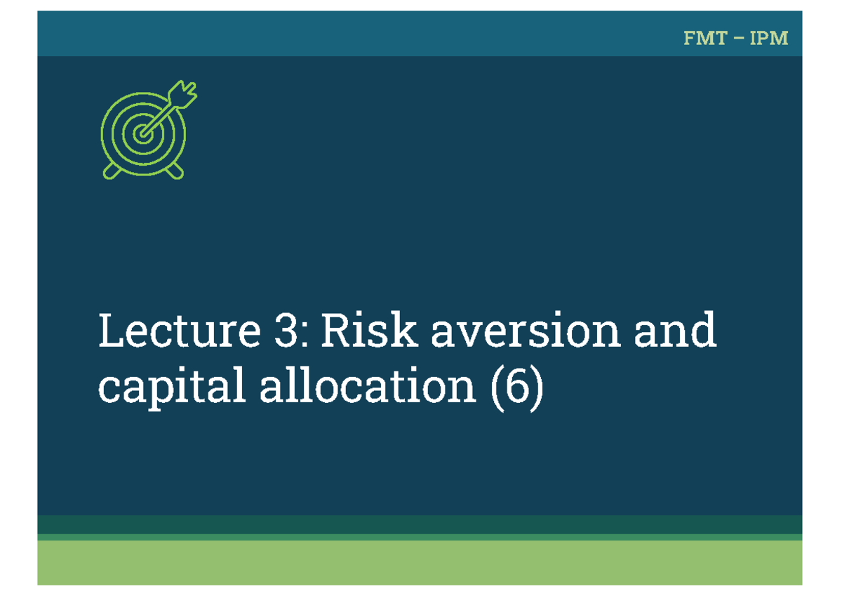 Lecture 3 Risk aversion and Capital allocation - Time horizon questions ...