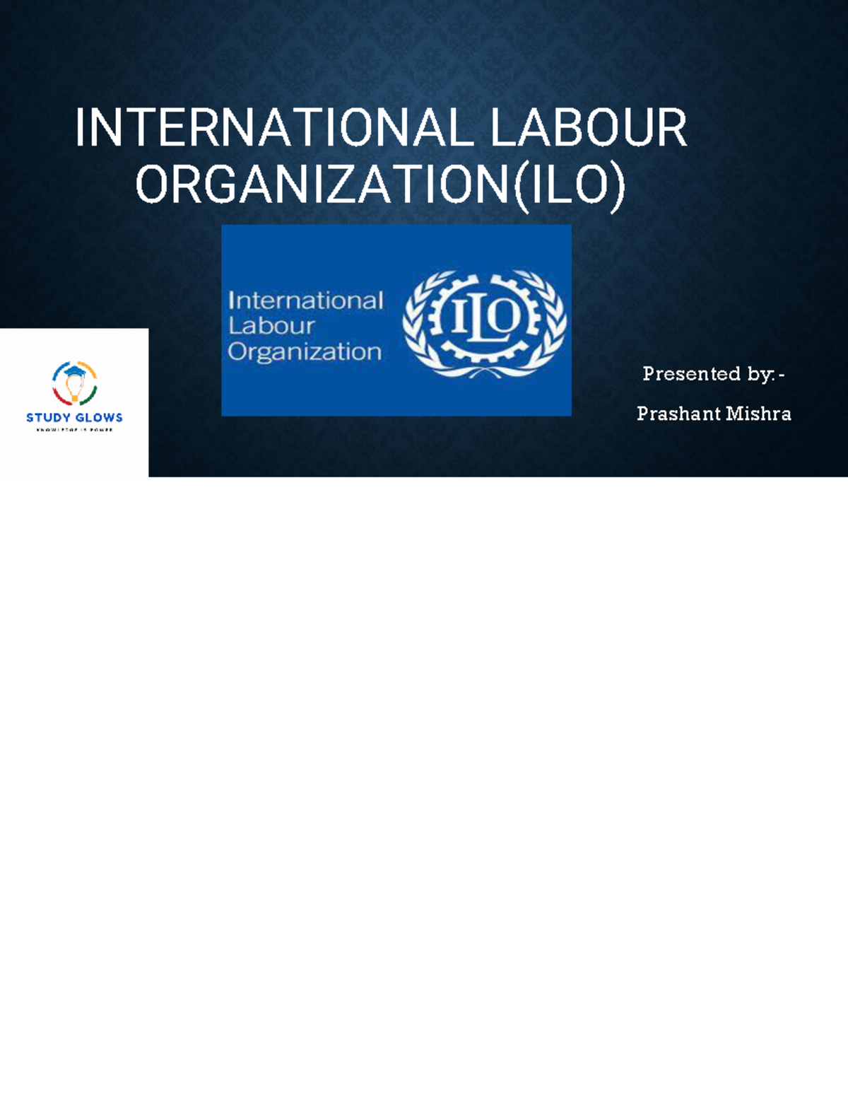 ILO - Ilo - INTERNATIONAL LABOUR ORGANIZATION(ILO) Presented by ...