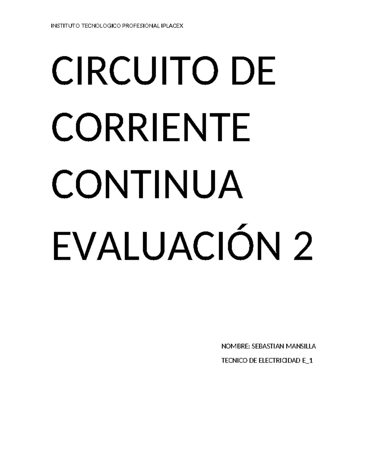 Corriente Continua EVA 2 - CIRCUITO DE CORRIENTE CONTINUA EVALUACIÓN 2 NOMBRE: SEBASTIAN ...