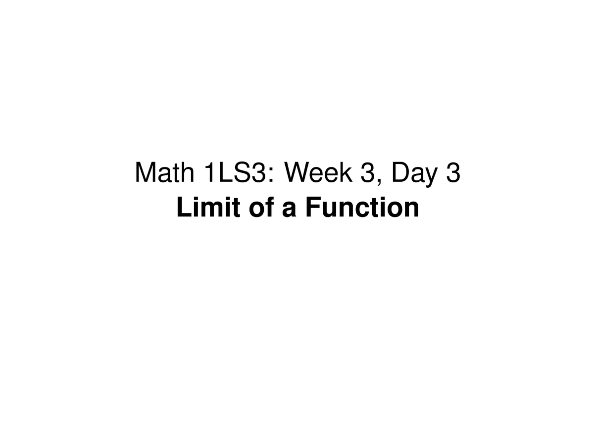 1LS3 Week3-Day3 handout - Math 1LS3: Week 3, Day 3 Limit of a Function ...