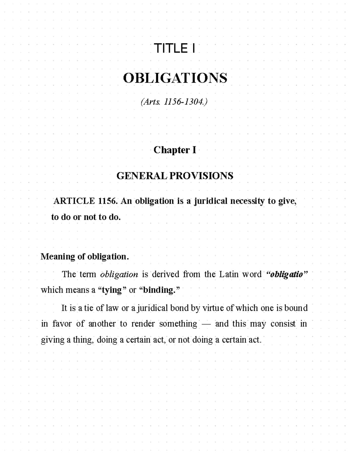 Obligations - TITLE I OBLIGATIONS (Arts. 1156-1304.) Chapter I GENERAL PROVISIONS ARTICLE 1156 ...
