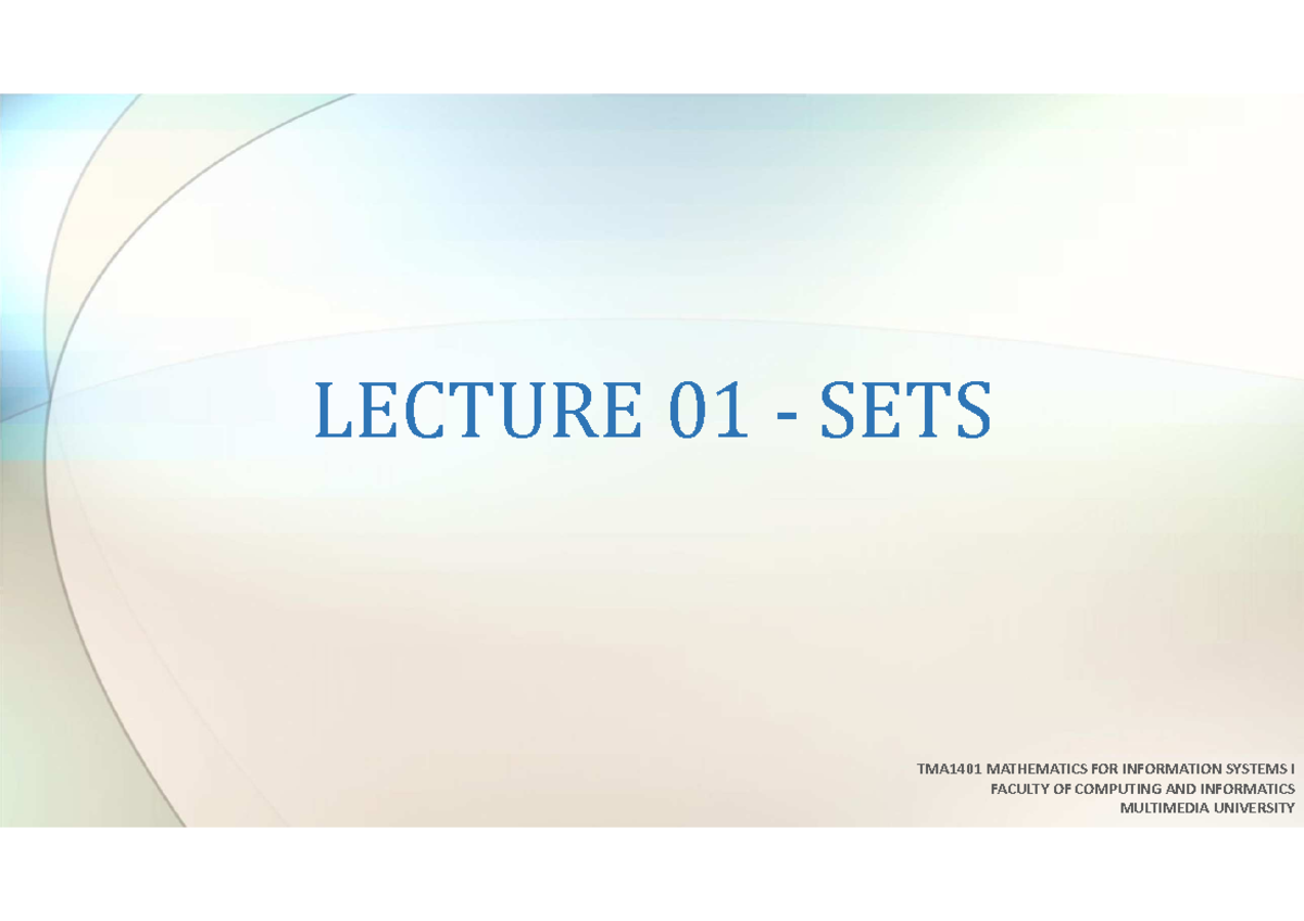 Lecture 01 - Sets lec - LECTURE 01 - SETS TMA1401 MATHEMATICS FOR ...