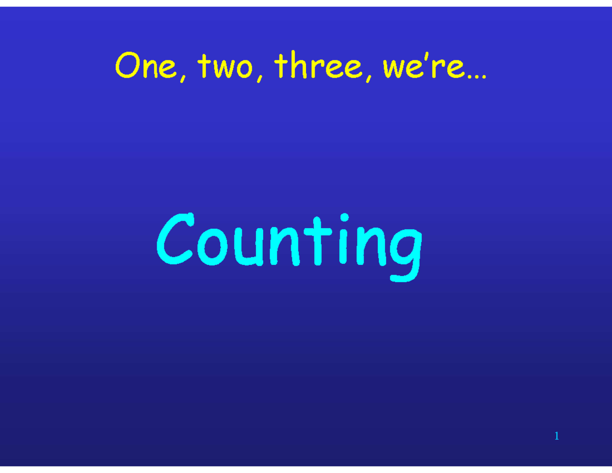 Counting - One, two, three, we’re... Basic Counting Principles Counting ...