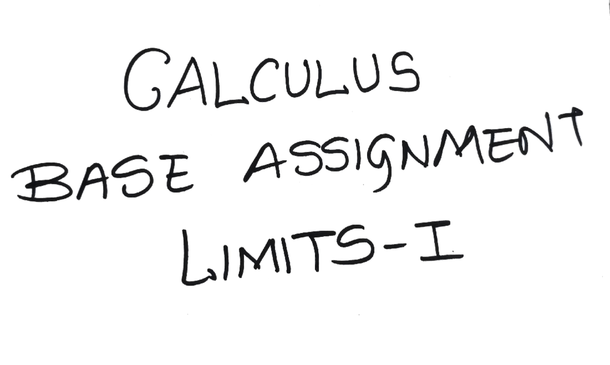 Limits Base Assignment 1 - GALCULUS BASE ASSIGNMENT LIMITS-I 1 Dekimine the conditn on |d-1 ...