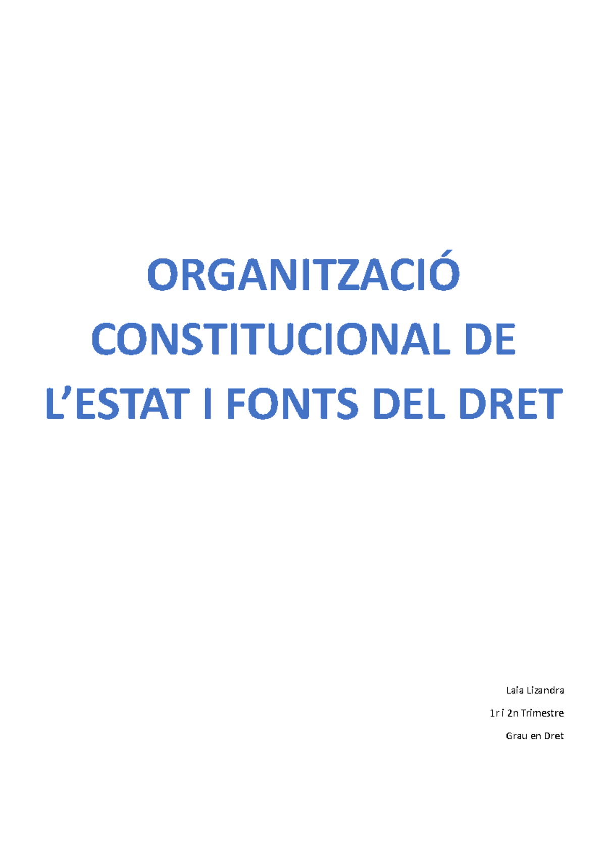 Apunts finals consti - ORGANITZACIÓ CONSTITUCIONAL DE L’ESTAT I FONTS DEL DRET Laia Lizandra 1r ...