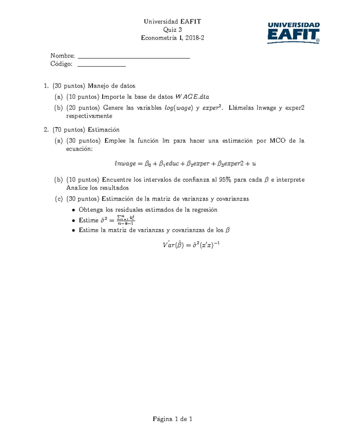 Quiz 2018, preguntas - Universidad EAFIT Quiz 3 Econometr ́ıa I, 2018- Nombre: C ́odigo: (30 ...