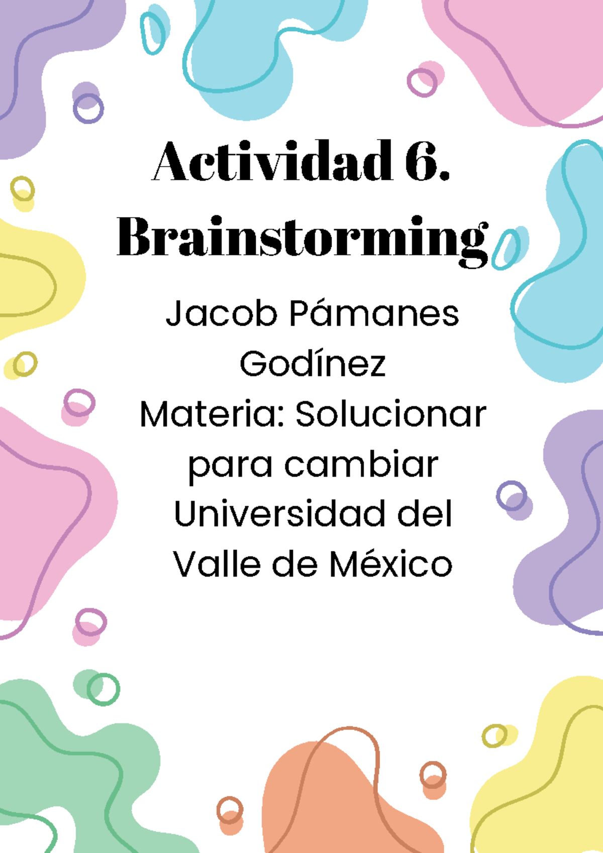 A6. solucionar - Actividad 6. Brainstorming Jacob Pámanes Godínez Materia: Solucionar para ...
