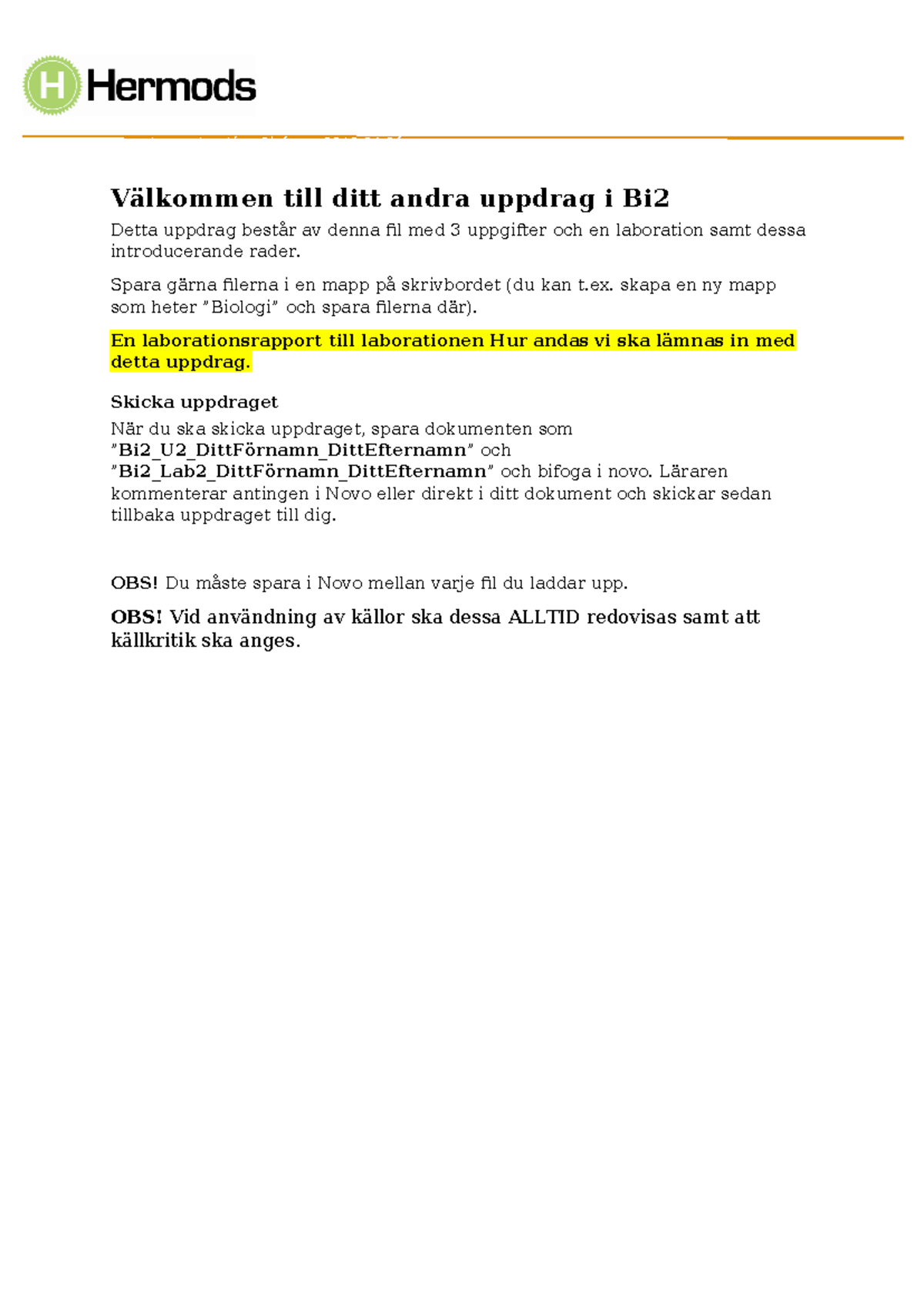 Biologi 2 hermods uppgift 2 - Välkommen till ditt andra uppdrag i Bi Detta uppdrag består av ...