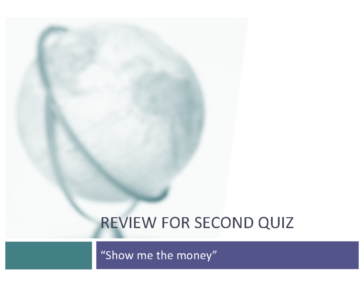 Quiz 2 (2016 ) - ddd - REVIEW FOR SECOND QUIZ “Show me the money” The ...