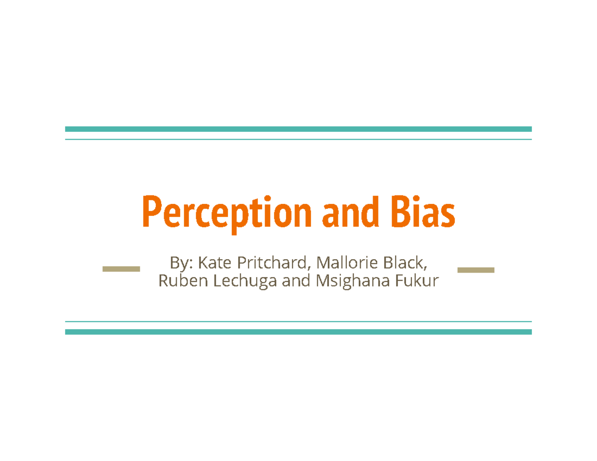 Perception and Bias Slides - Perception and Bias By: Kate Pritchard ...