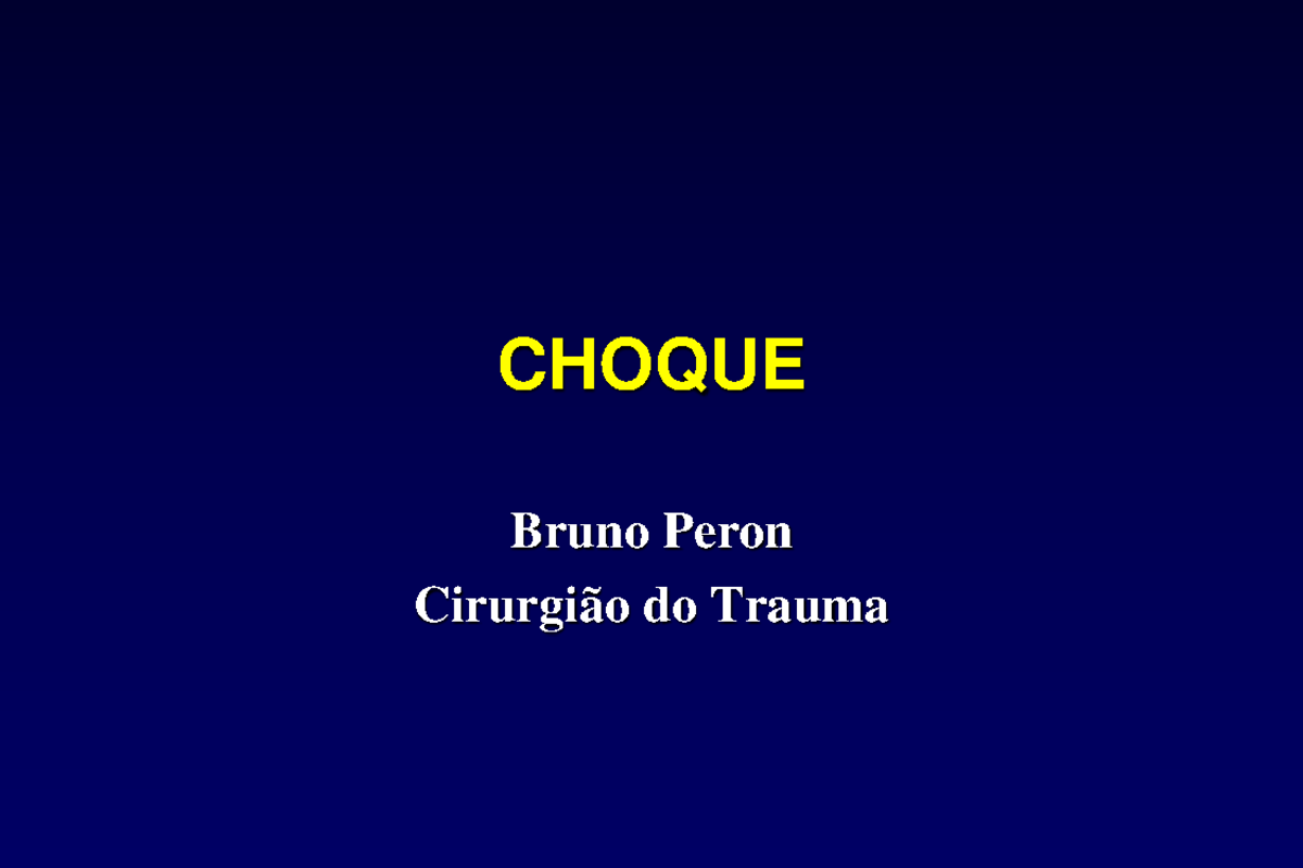 Choque - CHOQUE Bruno Peron Cirurgião do Trauma OBJETIVOS Definir ...