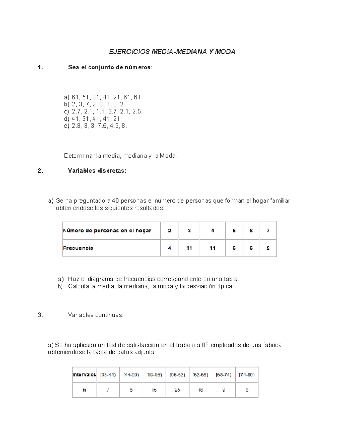 Ejercicios de media mediana y moda - EJERCICIOS MEDIA-MEDIANA Y MODA Sea el conjunto de números ...