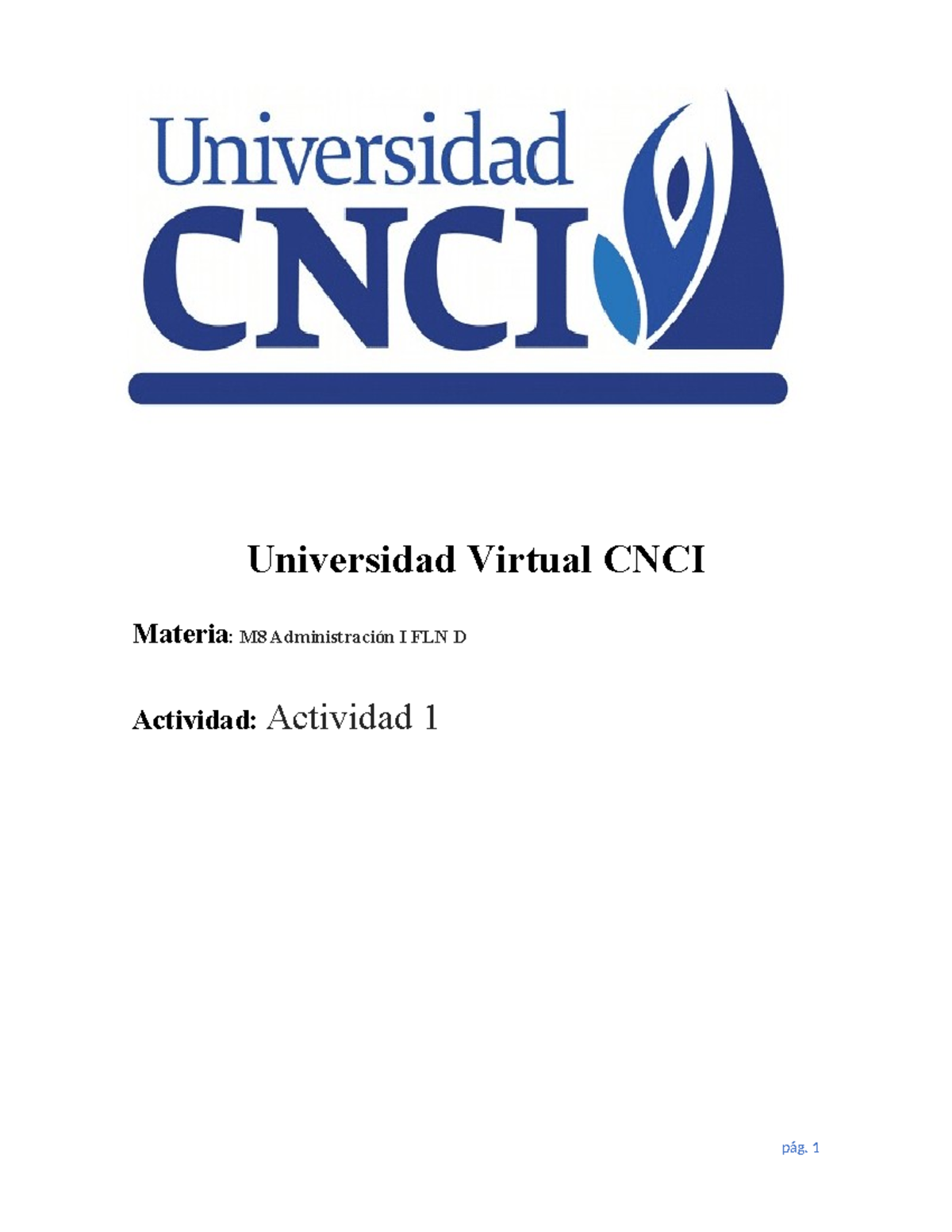 Universidad Virtual CNCI actividad 2 - Universidad Virtual CNCI Materia: M8 Administración I FLN ...
