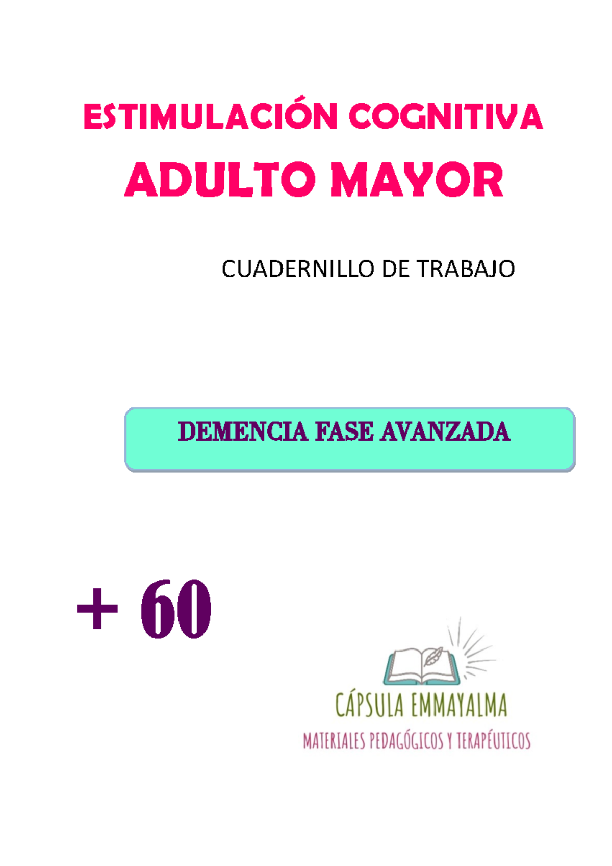 Cuadernillo Adultos 3 FASE Avanzada - ESTIMULACIÓN COGNITIVA ADULTO MAYOR ####### DEMENCIA FASE ...