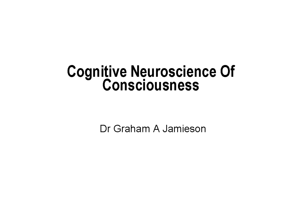 Week7 Consciousness Lecture 1 oneperpage - Cognitive Neuroscience Of ...