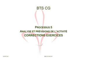 Exercices P5 Valentin - exo - VERSION 1 MAJ 05/05/ BTS CG PROCESSUS 5 ANALYSE ET PRÉVISIONS DE ...