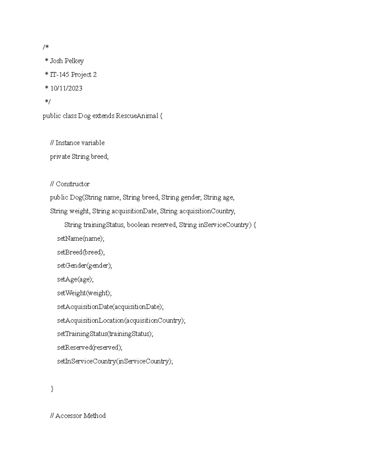 Project two - /* Josh Pelkey IT-145 Project 2 10/11/ */ public class Dog extends RescueAnimal ...