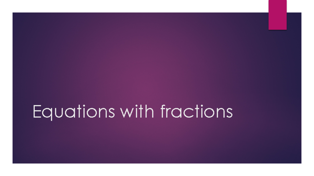 Equations with fractions - Equations with fractions Learning intention ...