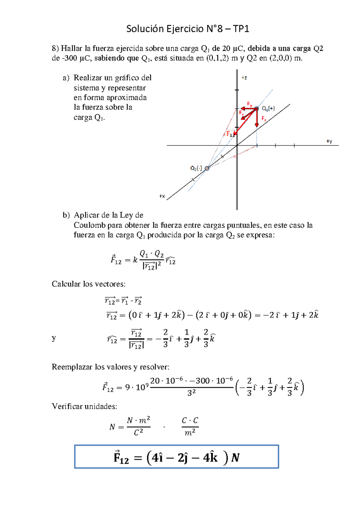 Solucion TP1 EJE 8 Y 15 - Solución Ejercicio N°8 – TP 𝐹 12 = 𝑘 𝑄 1 ∙ 𝑄 2 𝑟 12 2 𝑟 12 𝑟 12 = 𝑟 1 ...